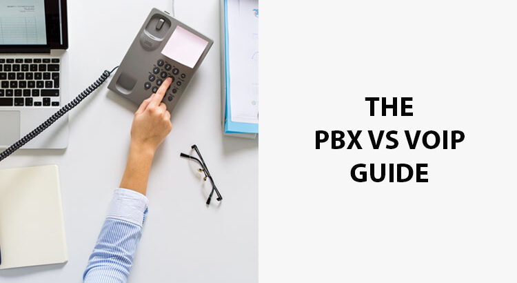The PBX vs VoIP Guide: Which Do You Need? Which Is Best?
